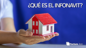 ¿Qué es el INFONAVIT? - Facture App